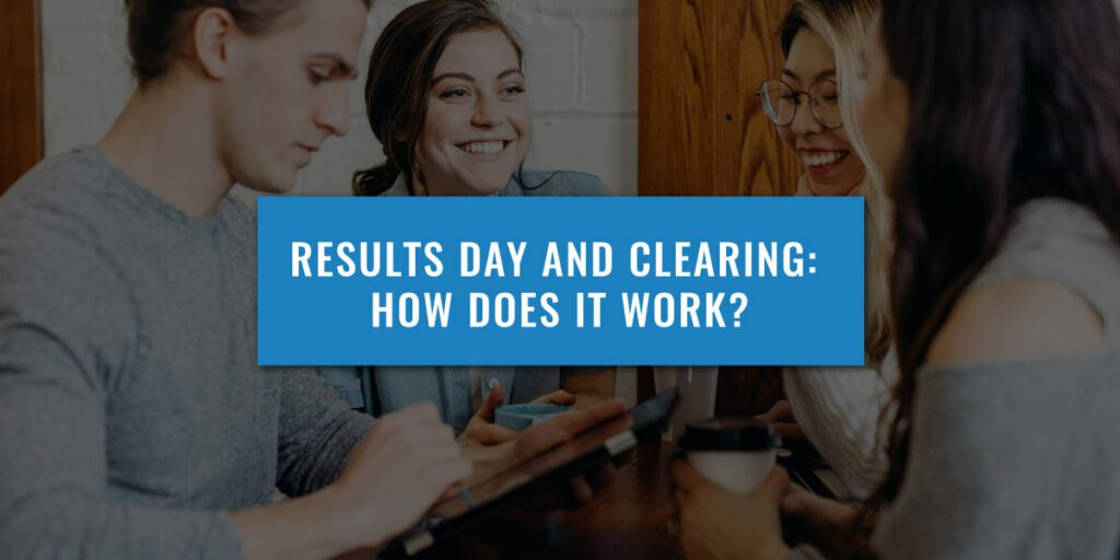 Results Day and Clearing: What Happens When You Get Your Results?