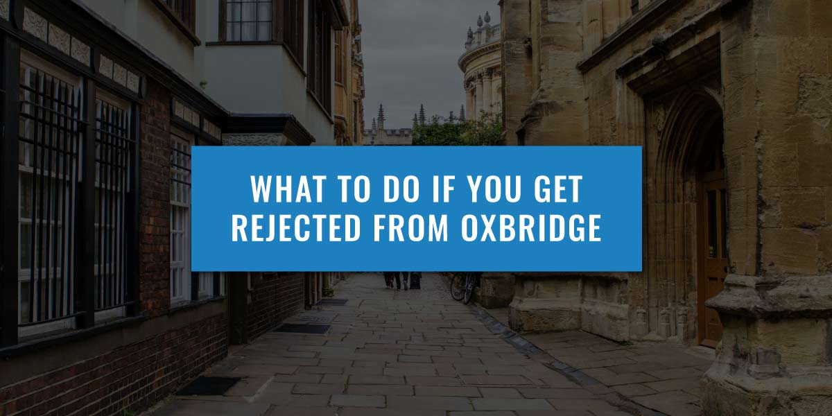 What To Do If You Get Rejected From Oxbridge | UniAdmissions Guide