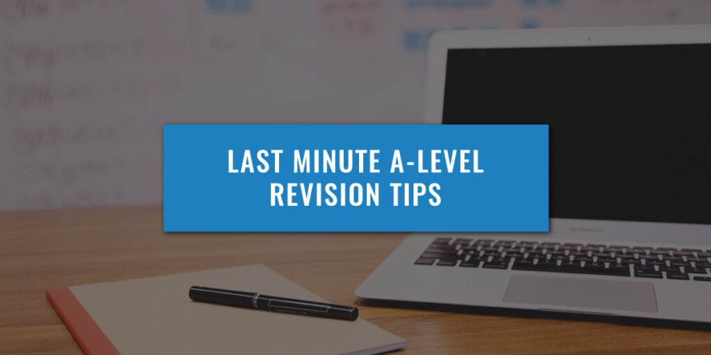 8 Last Minute A-Level Revision Tips For Stress-Free Revision