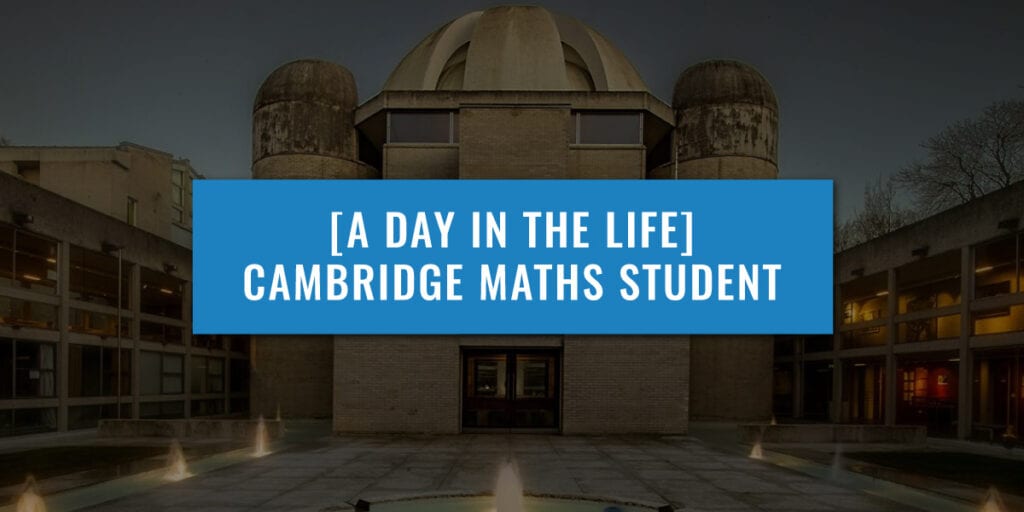 [Day In The Life] Cambridge Maths Student | UniAdmissions Guide