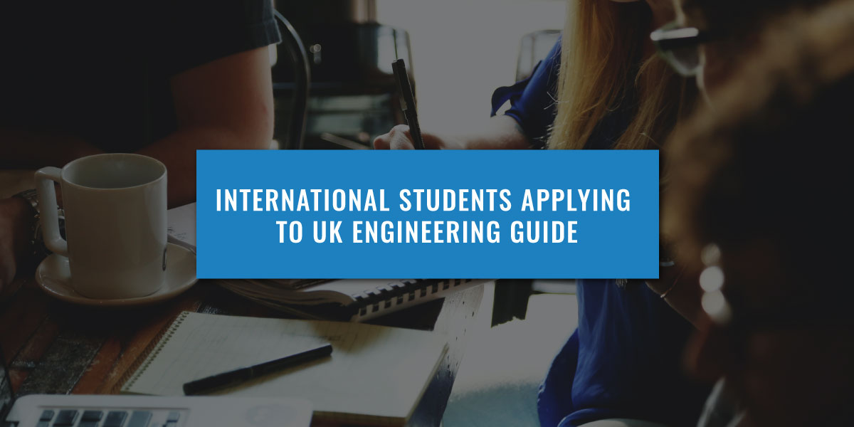 Guide For International Students Applying To Engineering In The UK