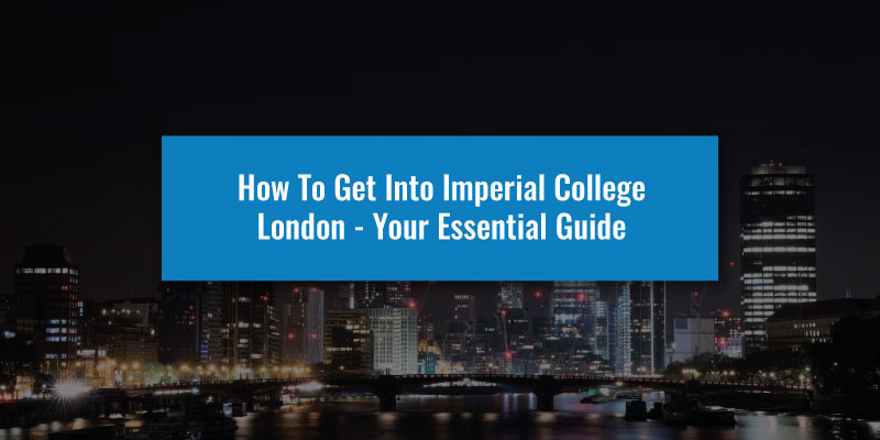 How To Get Into Imperial College London - Your Essential Guide ...