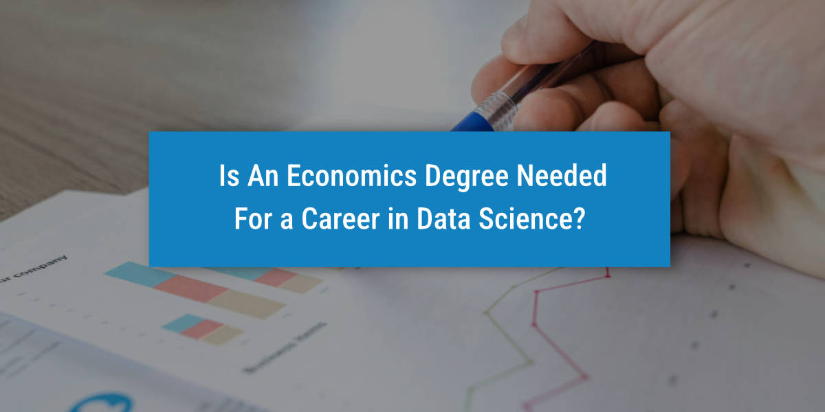 Is an Economics Degree Needed for a Career in Data Science?