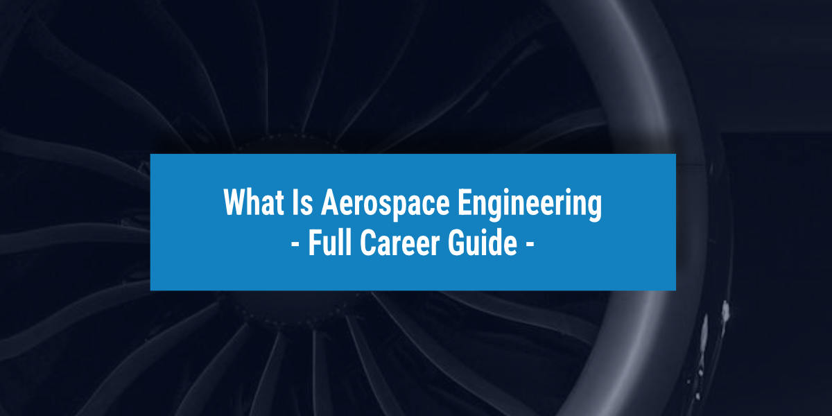 What Is Aerospace Engineering? – Full Career Guide
